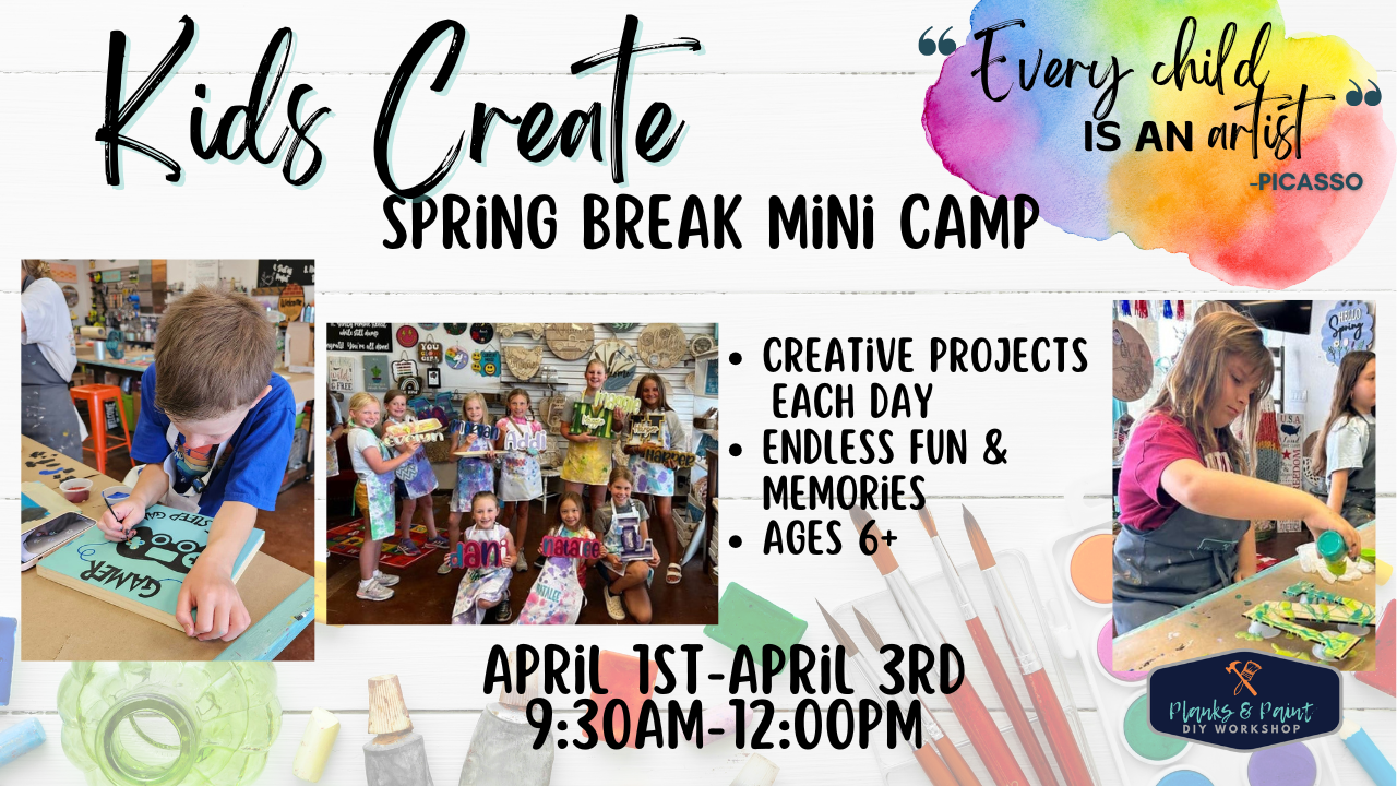 Kid's Create Spring Break Mini Camp 2025 – Planks and Paint DIY ...